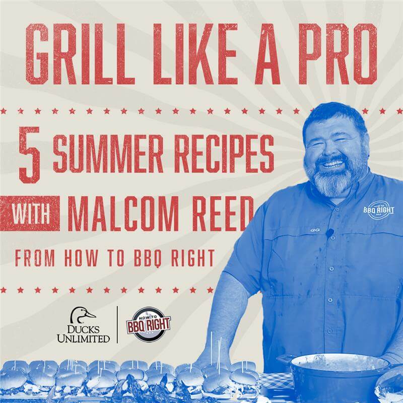 Summer Grilling Recipes from Malcom Reed | Wild Game & Backyard Favorites